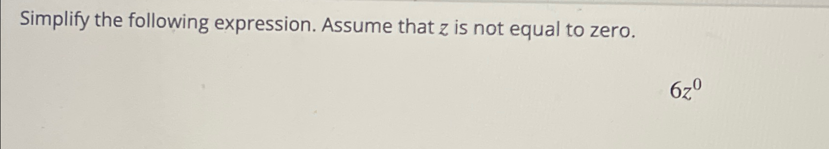Solved Simplify the following expression. Assume that z ﻿is | Chegg.com