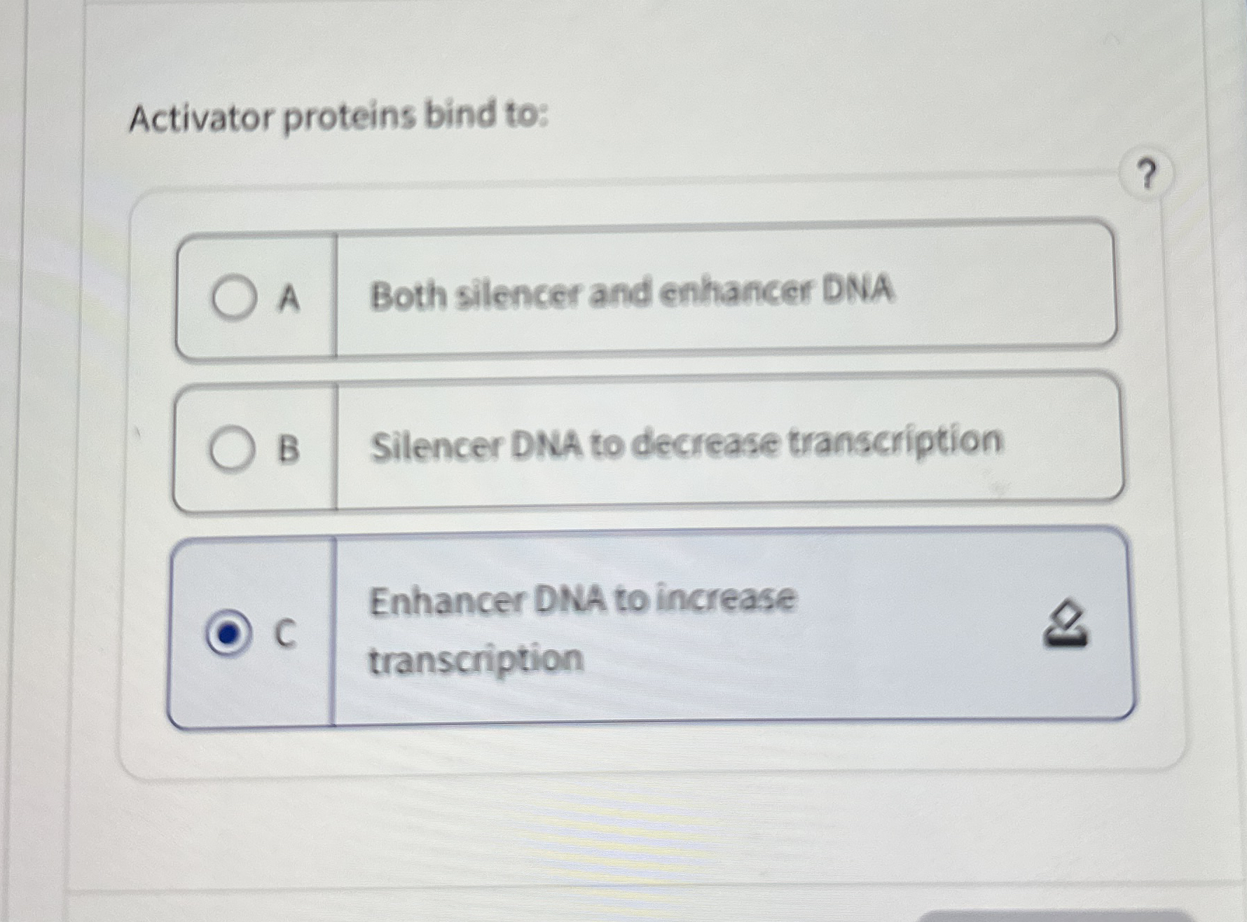 Solved Activator proteins bind to:? B Silencer DNA to | Chegg.com