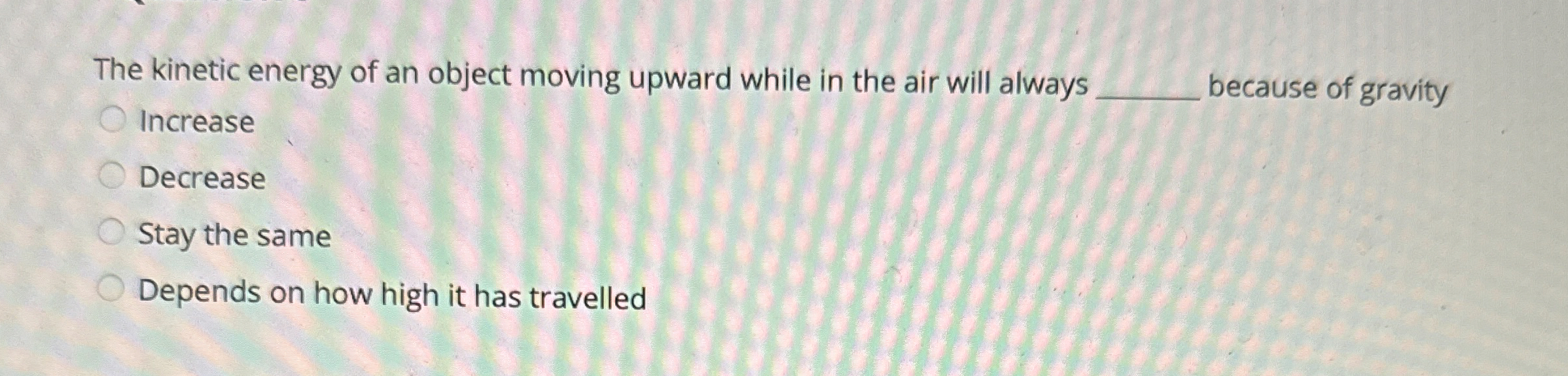Solved The Kinetic Energy Of An Object Moving Upward While