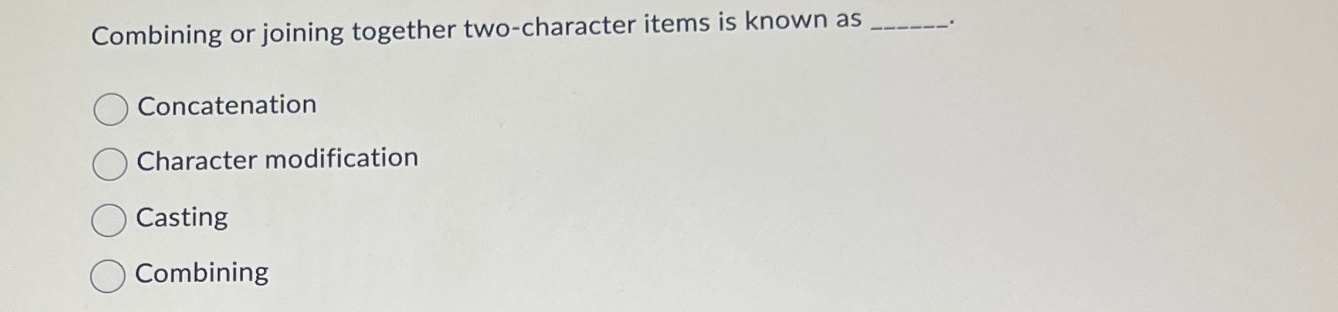Solved Combining or joining together two-character items is | Chegg.com