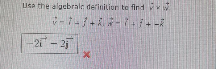 Solved Use the algebraic definition to find v×w. | Chegg.com