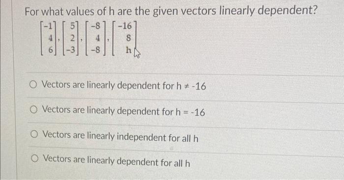 Solved For what values of h are the given vectors linearly | Chegg.com