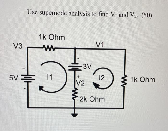 Solved Use supernode analysis to find V, and V2. (50) 1k Ohm | Chegg.com