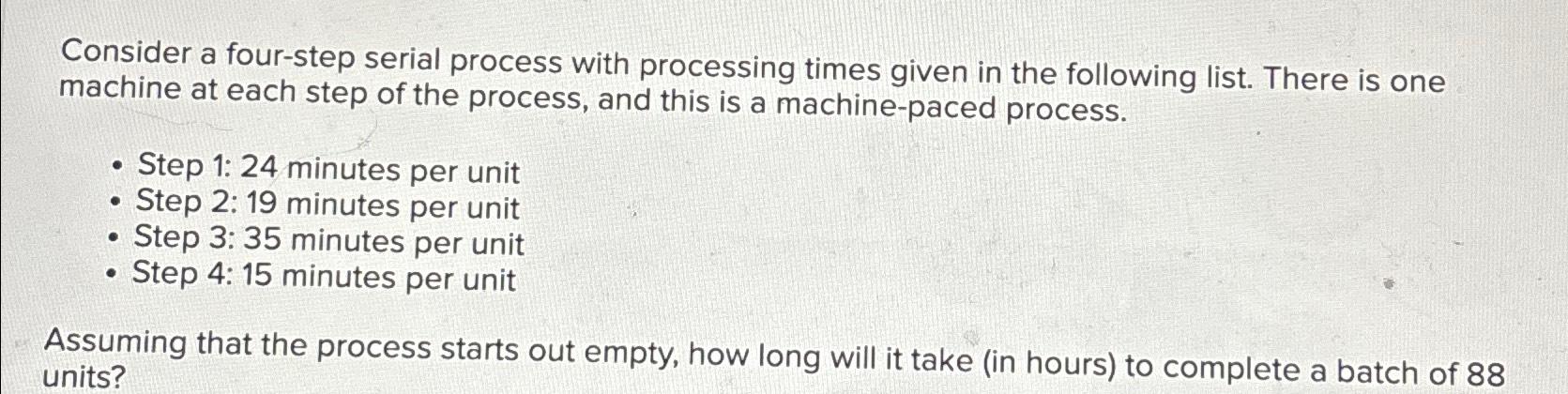 Solved Consider a four-step serial process with processing | Chegg.com