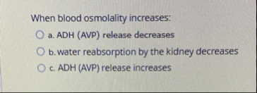 Solved When blood osmolality increases:a. ﻿ADH (AVP) | Chegg.com