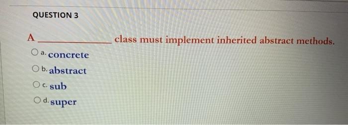 Solved QUESTION 3 class must implement inherited abstract | Chegg.com