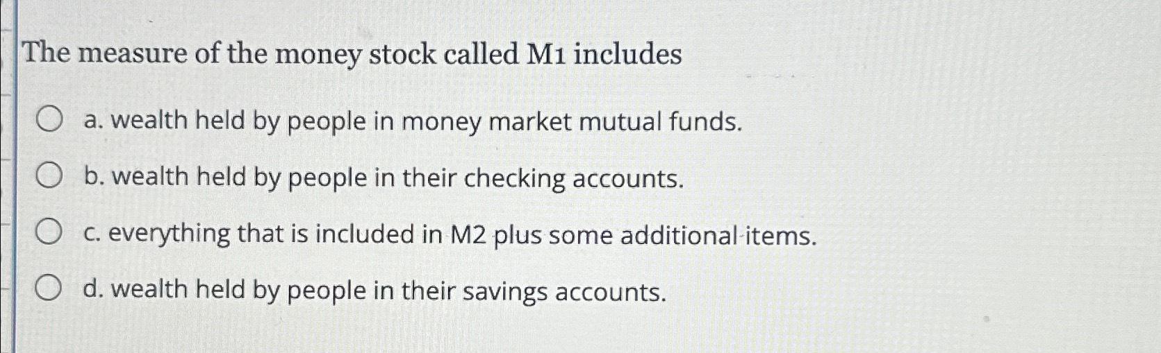Solved The measure of the money stock called M1 ﻿includesa. | Chegg.com