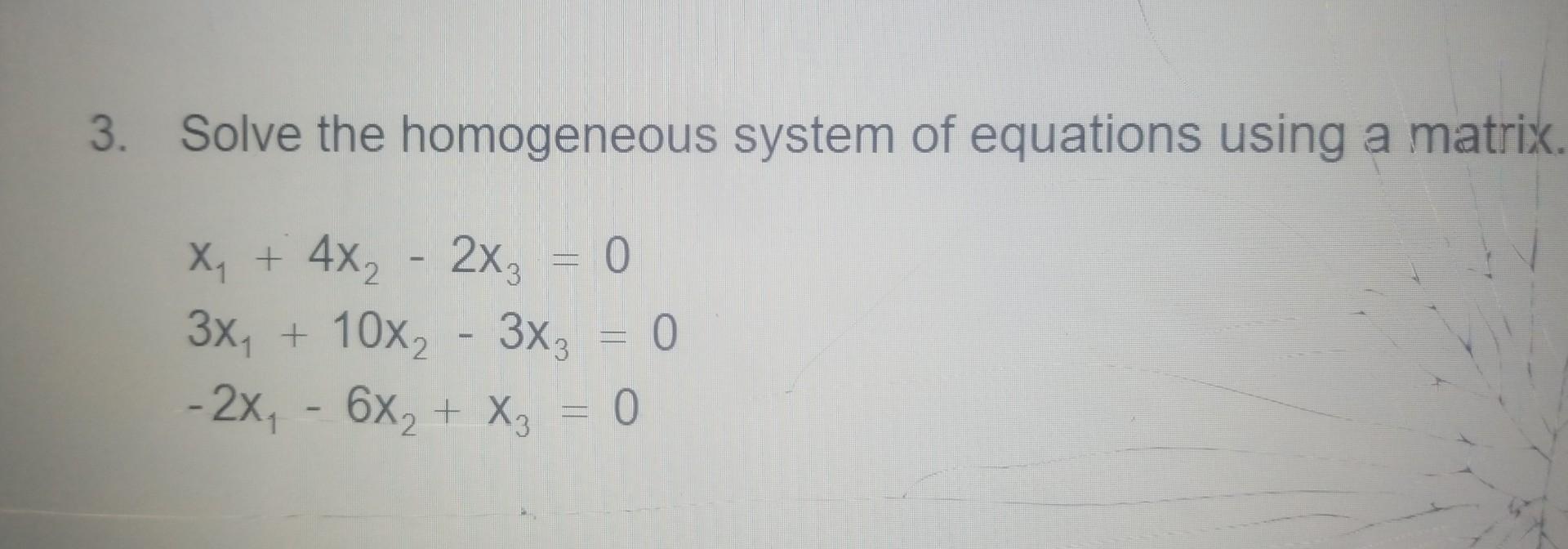 Solved 3. Solve the homogeneous system of equations using a | Chegg.com