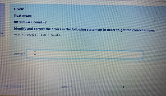 Solved Given: float mean; int sum=43, count=7; Identify and | Chegg.com