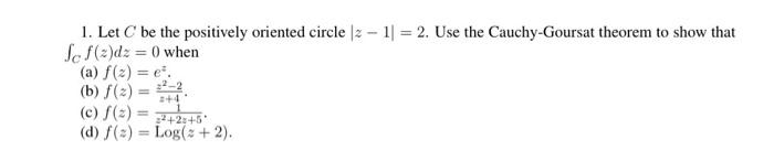 Solved 1. Let C be the positively oriented circle ∣z−1∣=2. | Chegg.com