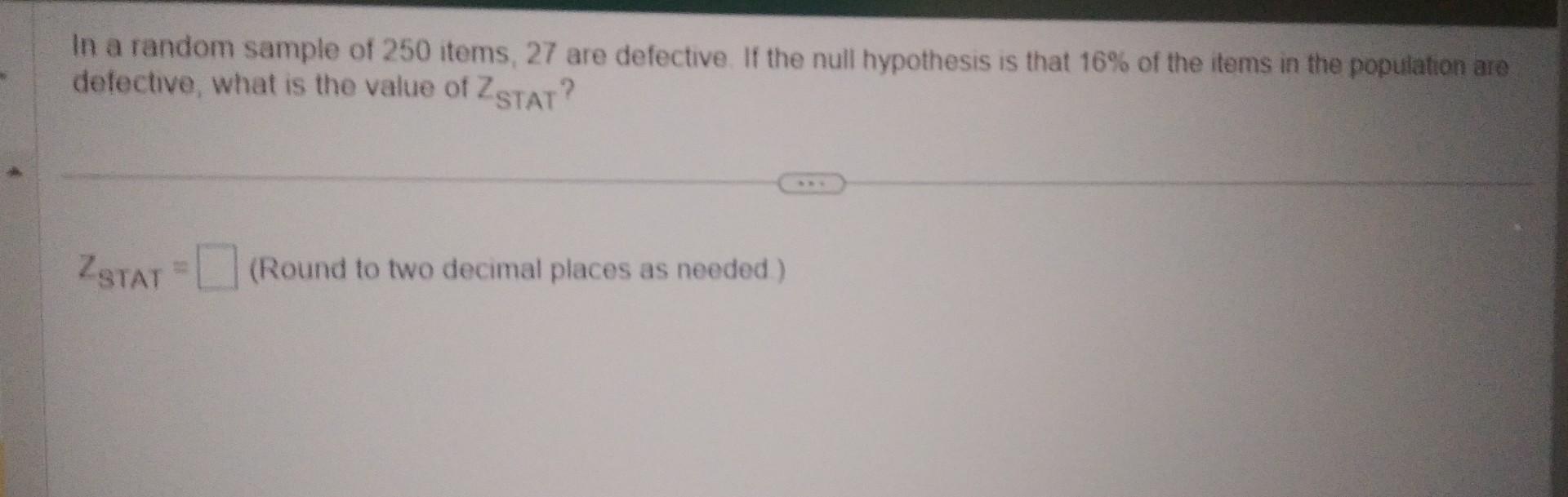 Solved In a random sample of 250 items, 27 are defective. If | Chegg.com