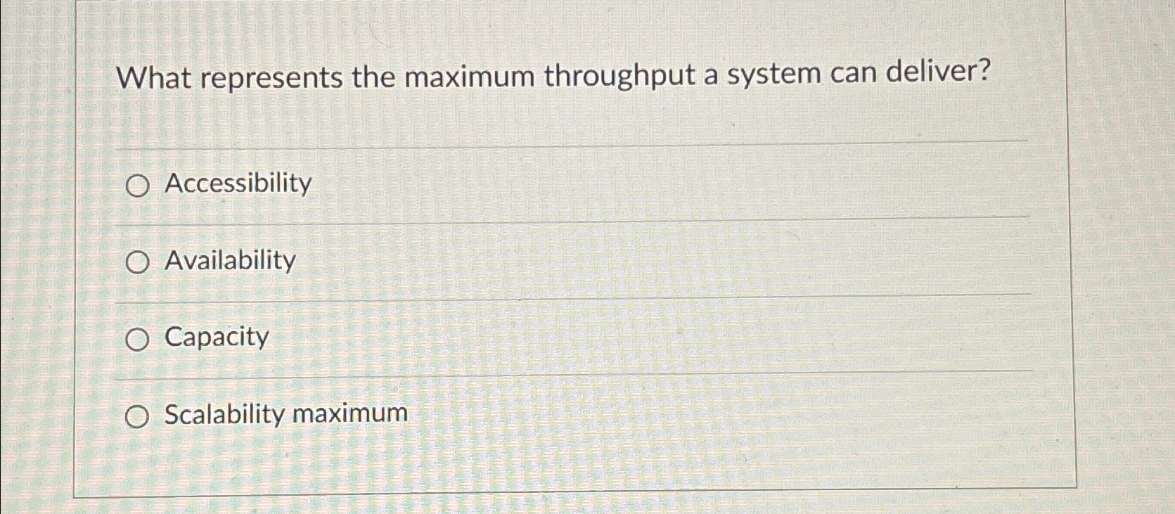 Solved What represents the maximum throughput a system can | Chegg.com