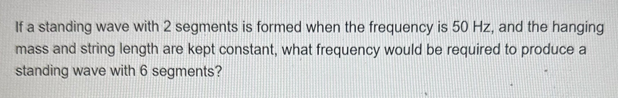 Solved If a standing wave with 2 ﻿segments is formed when | Chegg.com
