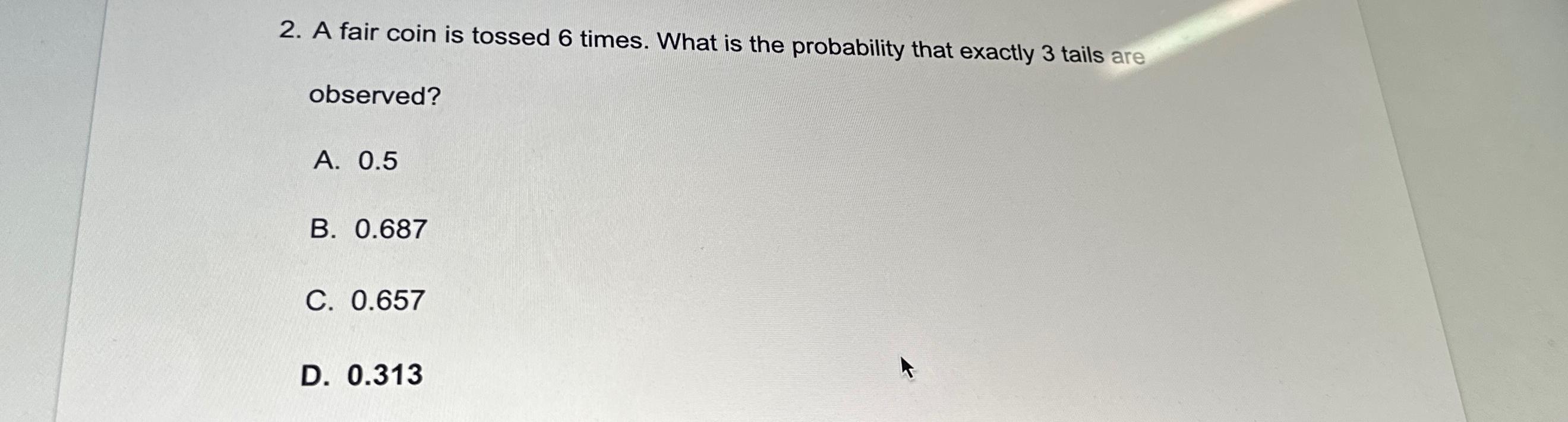 Solved A fair coin is tossed 6 ﻿times. What is the | Chegg.com