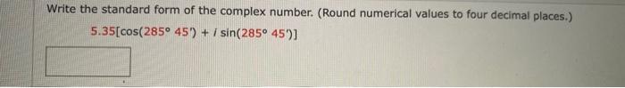 Solved Write the standard form of the complex number. (Round | Chegg.com