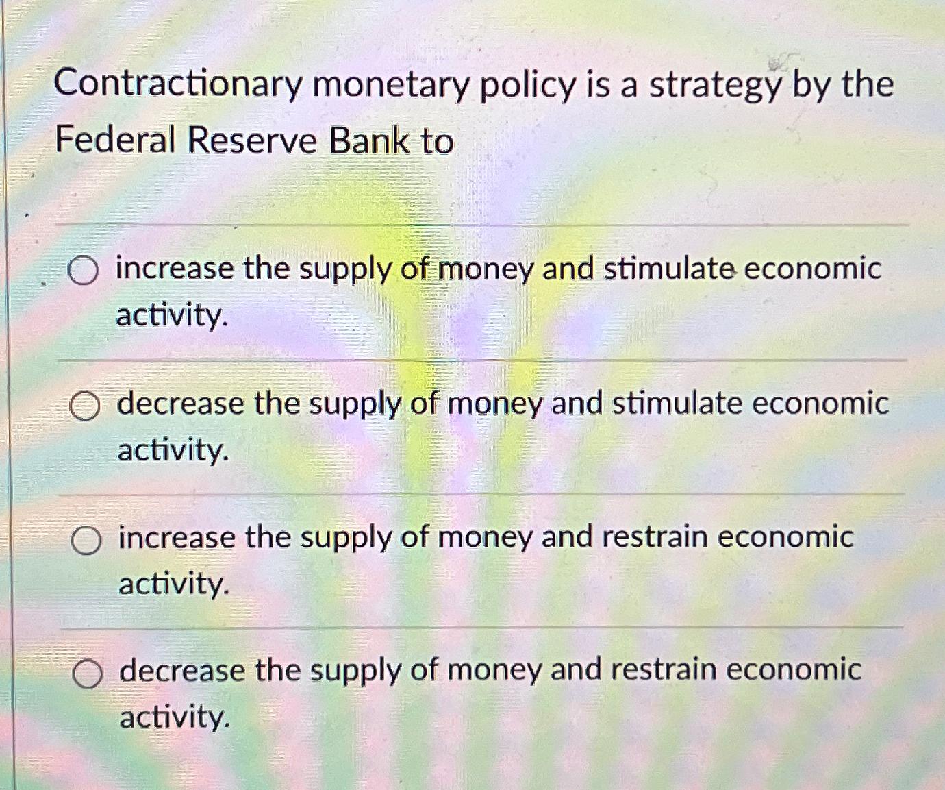 Solved Contractionary monetary policy is a strategy by the | Chegg.com