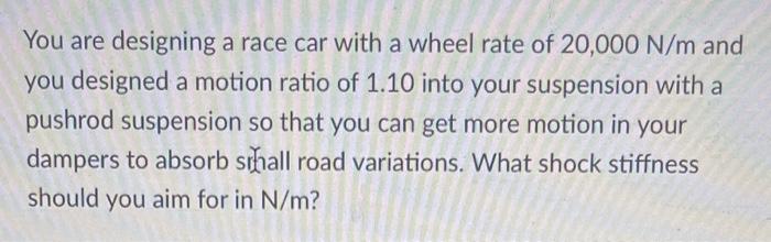 Solved You are designing a race car with a wheel rate of | Chegg.com