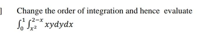 Solved ] Change the order of integration and hence evaluate | Chegg.com