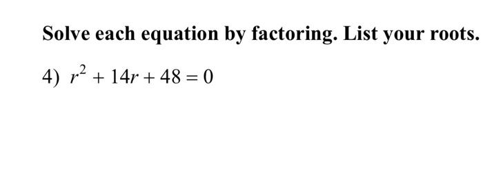 Solved Solve each equation by factoring. List your roots. 4) | Chegg.com