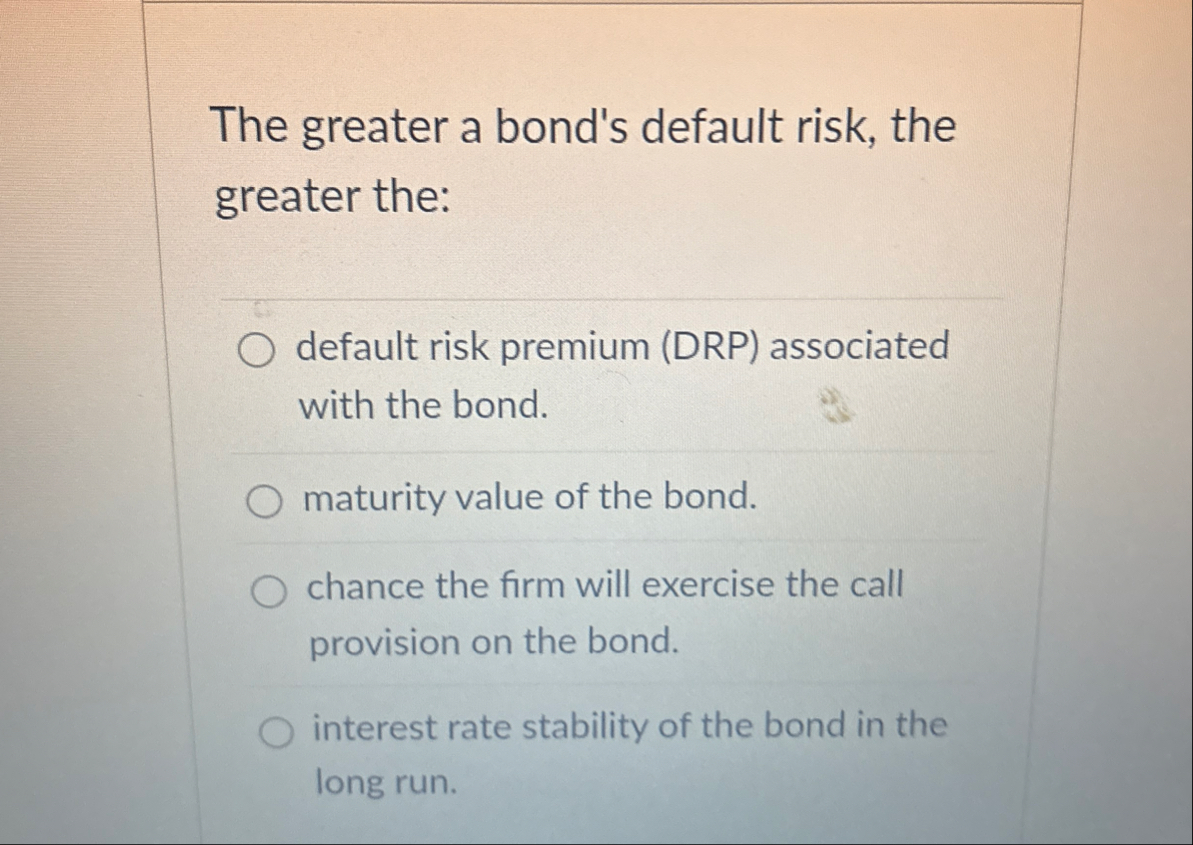 Solved The greater a bond's default risk, the greater | Chegg.com