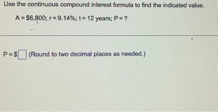 Solved Use the continuous compound interest formula to find | Chegg.com