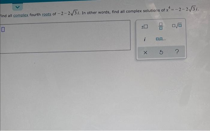 Solved x Find all complex fourth roots of -2 -2/3i. In other | Chegg.com