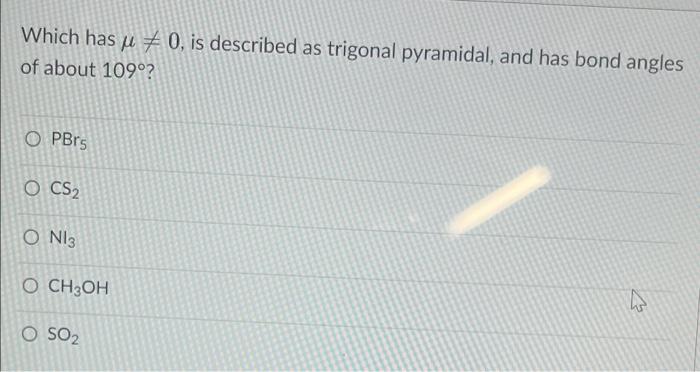 Solved Which has u 70, is described as trigonal pyramidal, | Chegg.com
