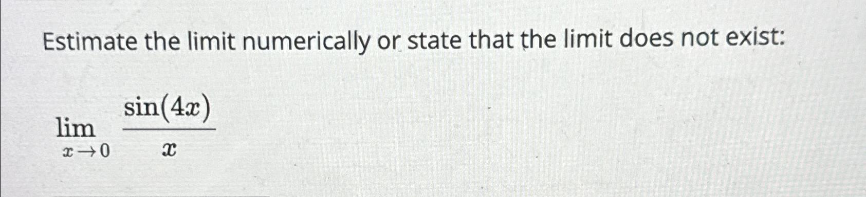 Solved Estimate the limit numerically or state that the | Chegg.com