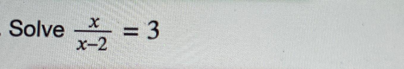 Solved Solve xx-2=3 | Chegg.com