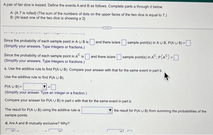 Solved A pair of fair dice is tossed. Define the events A | Chegg.com