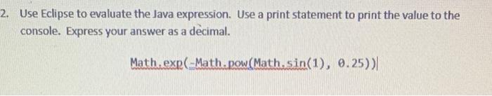 Solved 2. Use Eclipse to evaluate the Java expression. Use a | Chegg.com