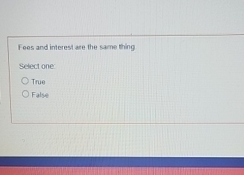 Solved Fees and interest are the same thing.Select | Chegg.com
