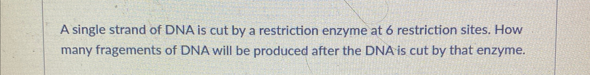 Solved A single strand of DNA is cut by a restriction enzyme | Chegg.com
