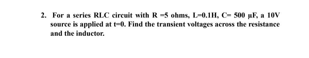 Solved For a series RLC ﻿circuit with R=5 ﻿ohms, | Chegg.com