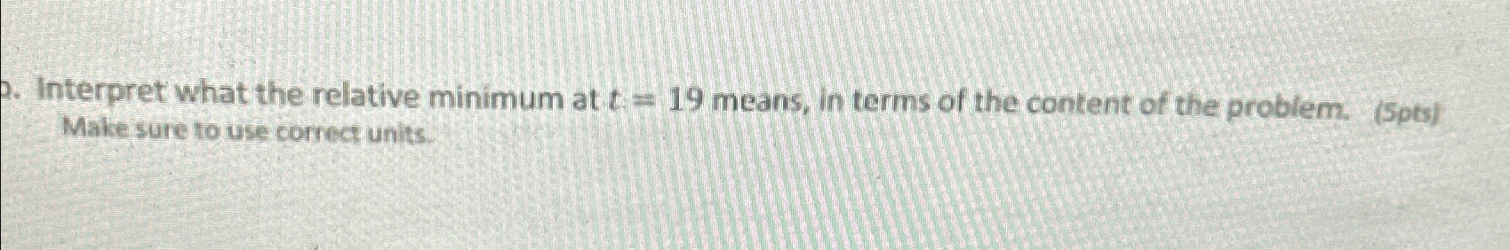 Solved Interpret what the relative minimum at t=19 ﻿means, | Chegg.com