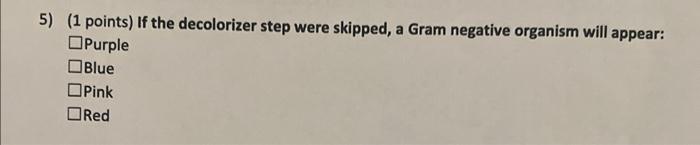 Solved 5) (1 points) If the decolorizer step were skipped, a | Chegg.com