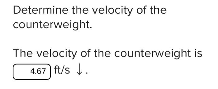 Solved Determine the velocity of the counterweight. The | Chegg.com