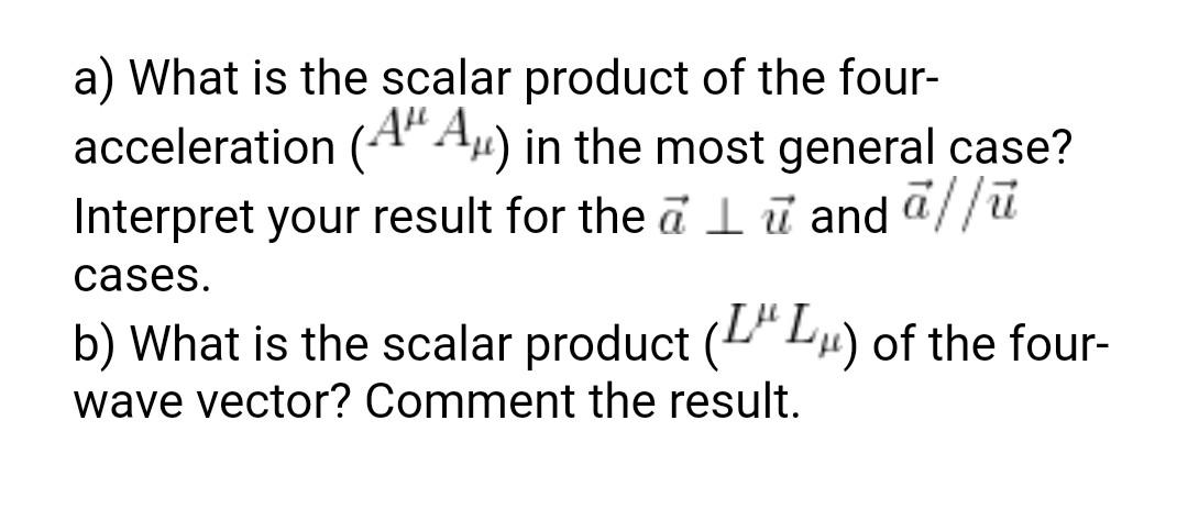 Solved a) What is the scalar product of the fouracceleration | Chegg.com