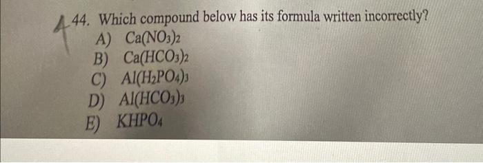 Solved 44. Which compound below has its formula written | Chegg.com