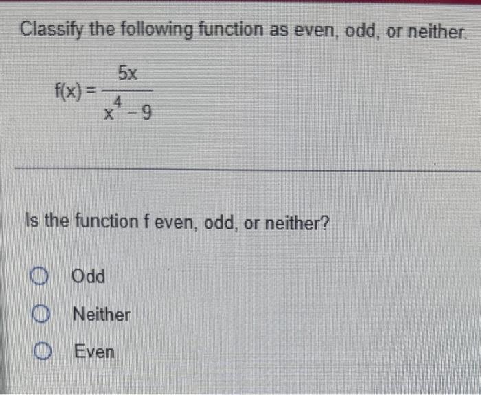 Solved Classify the following function as even, odd, or | Chegg.com