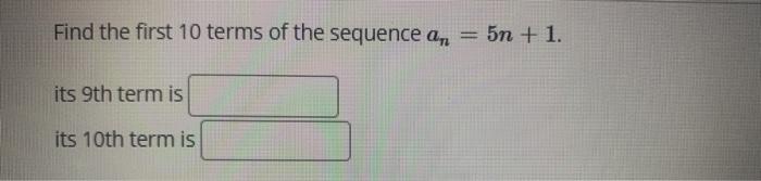 Solved Find the first 10 terms of the sequence an = 5n + 1. | Chegg.com