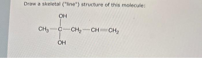 Solved Draw a skeletal ("line") structure of this molecule: | Chegg.com