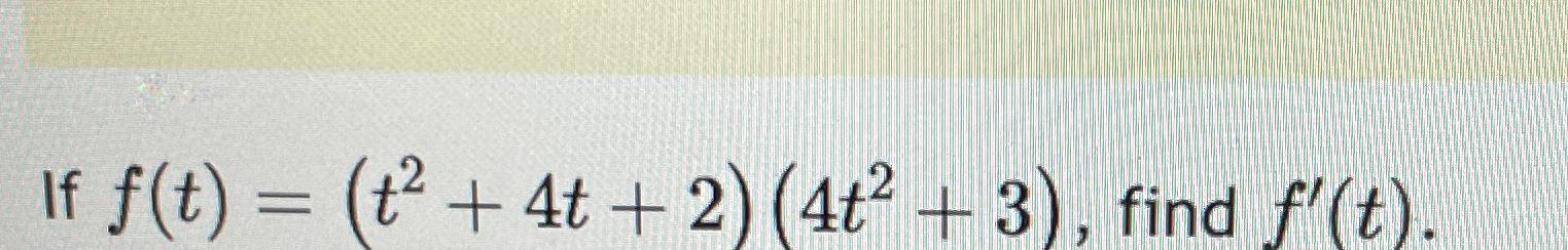 Solved If f(t)=(t2+4t+2)(4t2+3), ﻿find 3) | Chegg.com