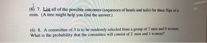 Solved 6 7. List all of the possible outcomes (sequences of | Chegg.com
