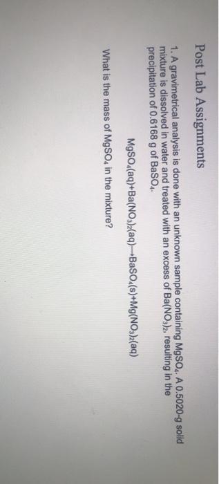 Solved Post Lab Assignments 1. A gravimetrical analysis is | Chegg.com