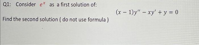 Solved Q1: Consider e* as a first solution of: (x - 1)y" - | Chegg.com