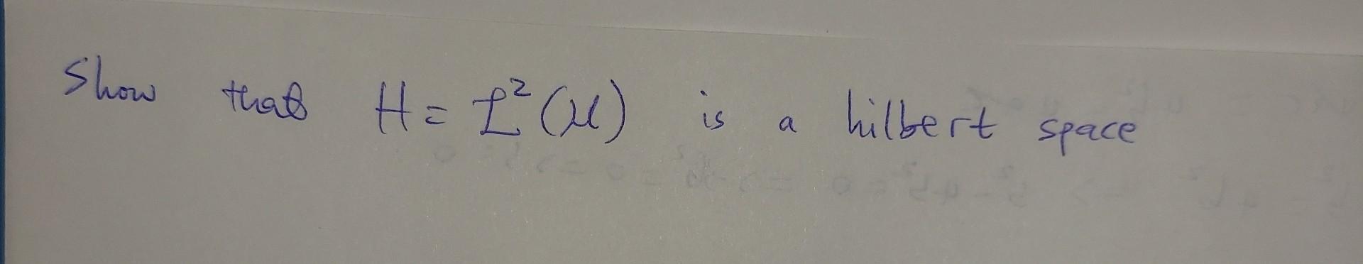 Solved Show that H=L2(μ) is a hilbert space | Chegg.com