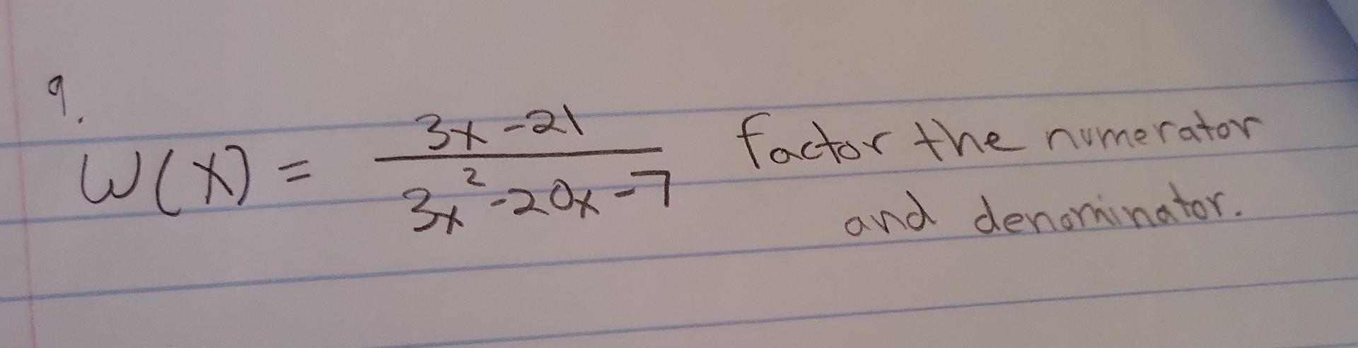 Solved 9 W(x)=3x2−20x−73x−21 factor the numerator and | Chegg.com