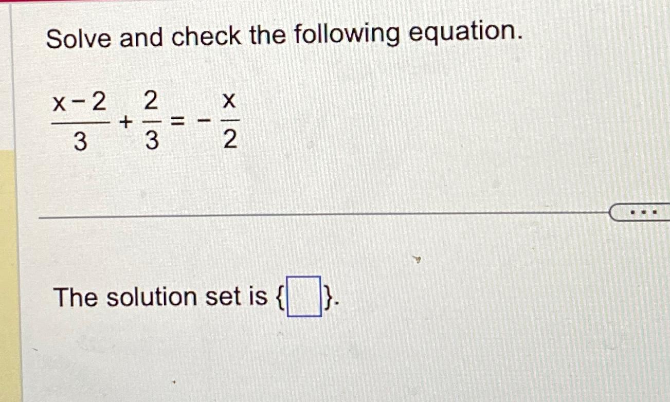 Solved Solve and check the following equation.x-23+23=-x2The | Chegg.com