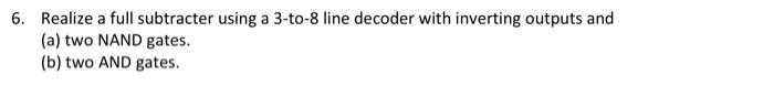 Solved 6. Realize a full subtracter using a 3-to-8 line | Chegg.com